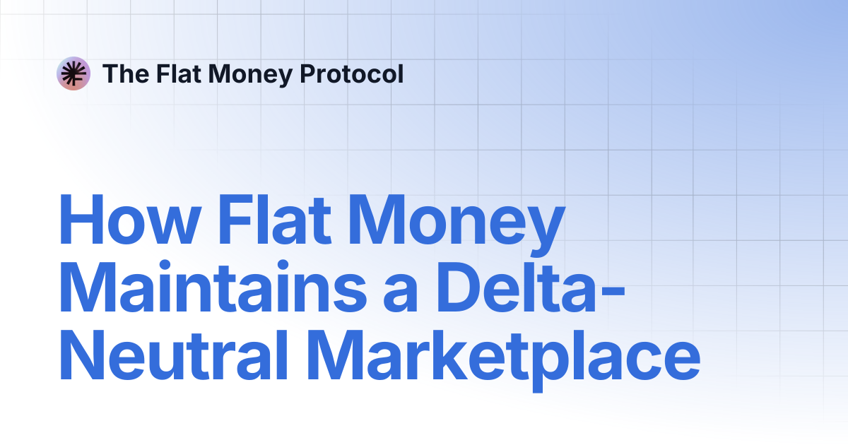 How Flat Money Maintains a Delta-Neutral Marketplace | The Flat Money ...