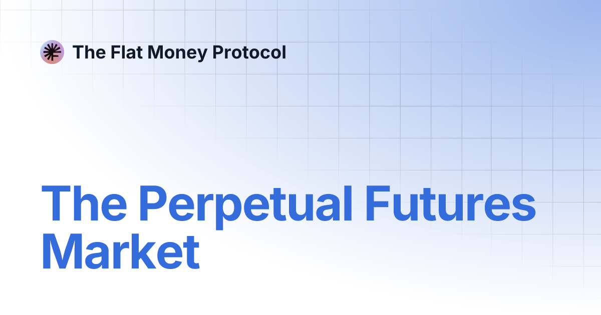 The Perpetual Futures Market | The Flat Money Protocol
